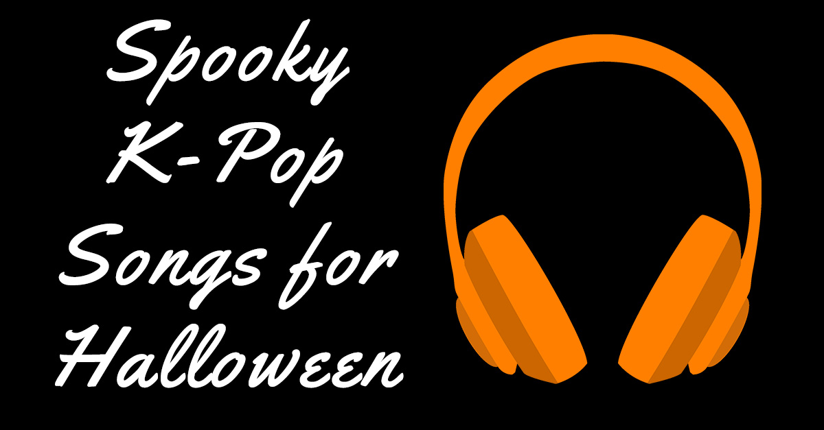 More Spooky K-Pop Songs For Halloween – A Geek Girl's Guide